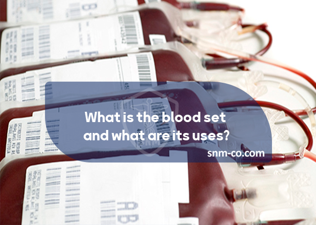 What is the blood set and what are its uses? - سلامت گستر نانو دارو